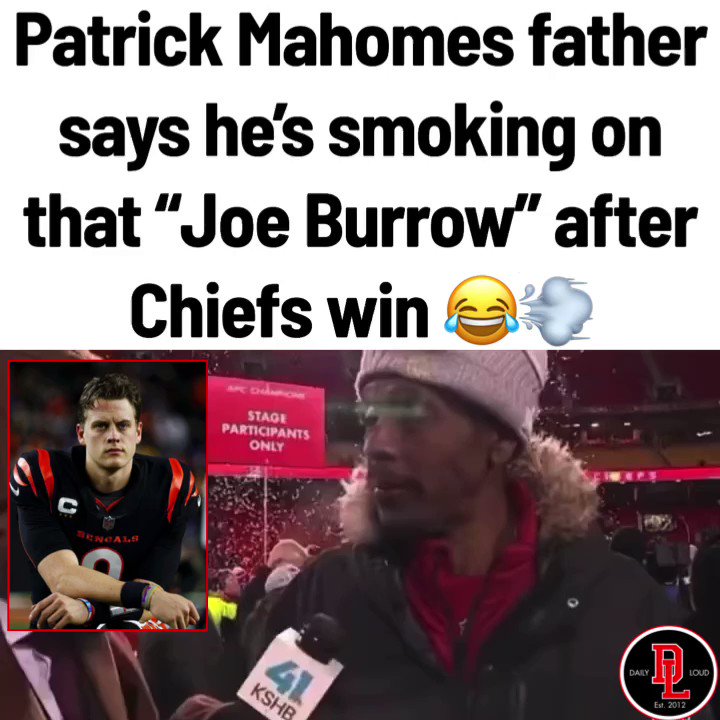 Daily Loud on Twitter: "LMAO Patrick Mahomes father says he’s smoking on that “Joe Burrow” after ...