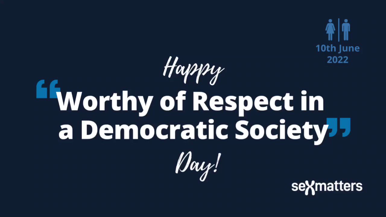 Sex Matters On Twitter 10th Of June Is Worthy Of Respect In A Democratic Society Day