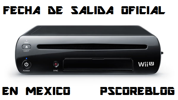 WII U Ya tiene fecha oficial de salida en Mexico | PSCore