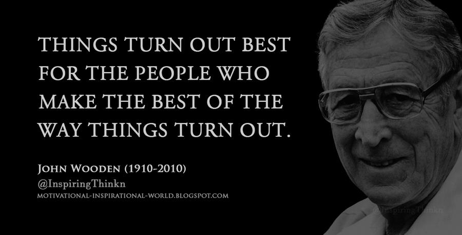 John Wooden Quotes Things Turn Out Best
