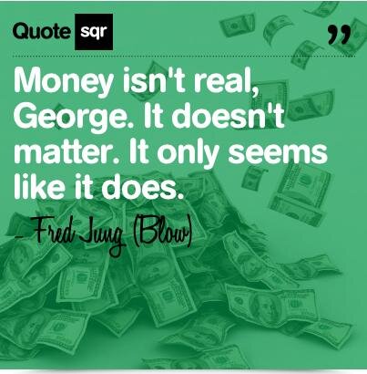 Blow Quotes Money Isnt Real George