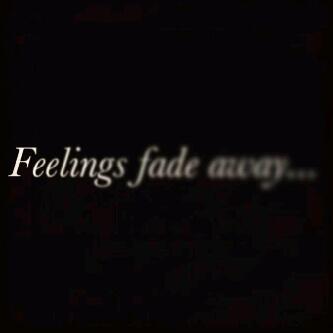 Feelings Fade Quotes