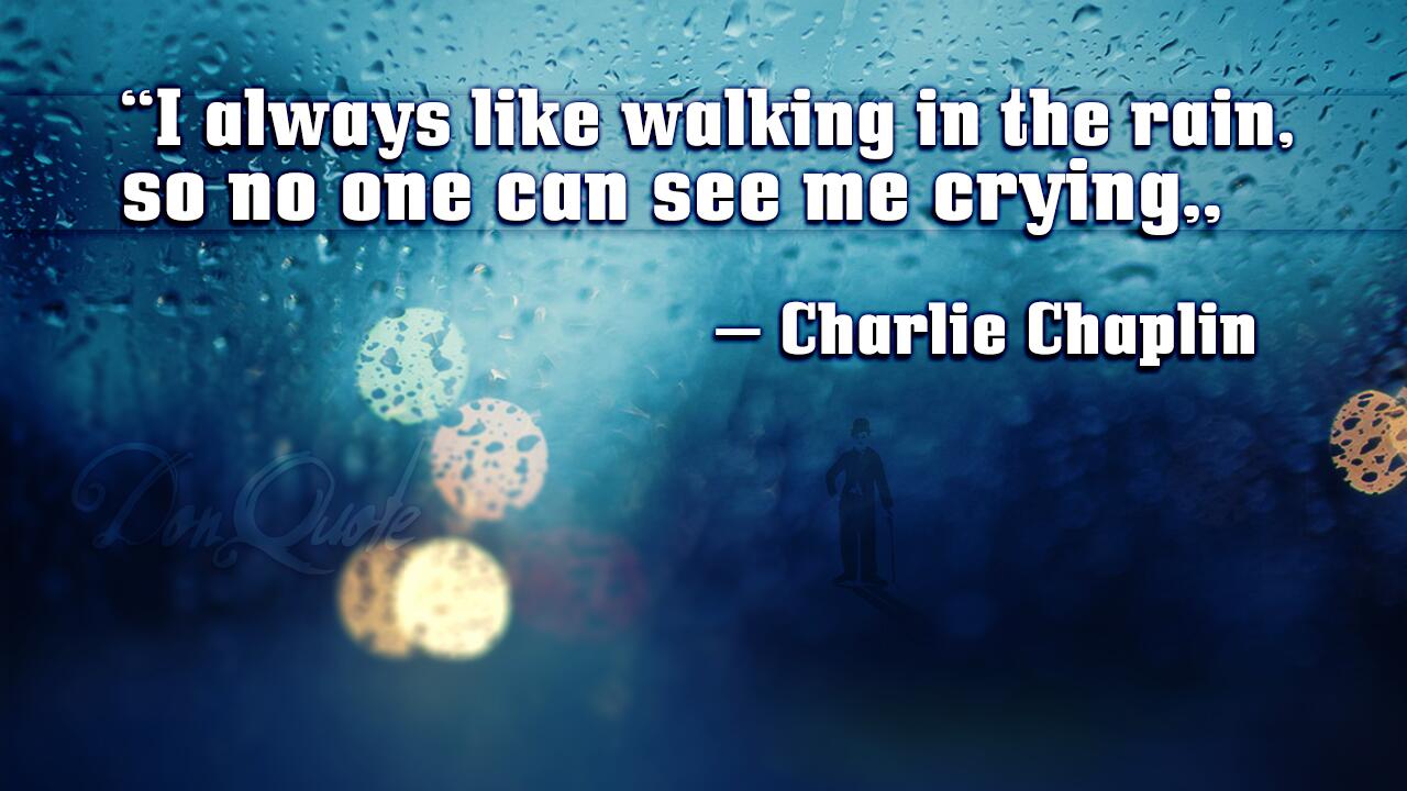 Charlie Chaplin Cry Quotes I Always Like Walking In The Rain, So No