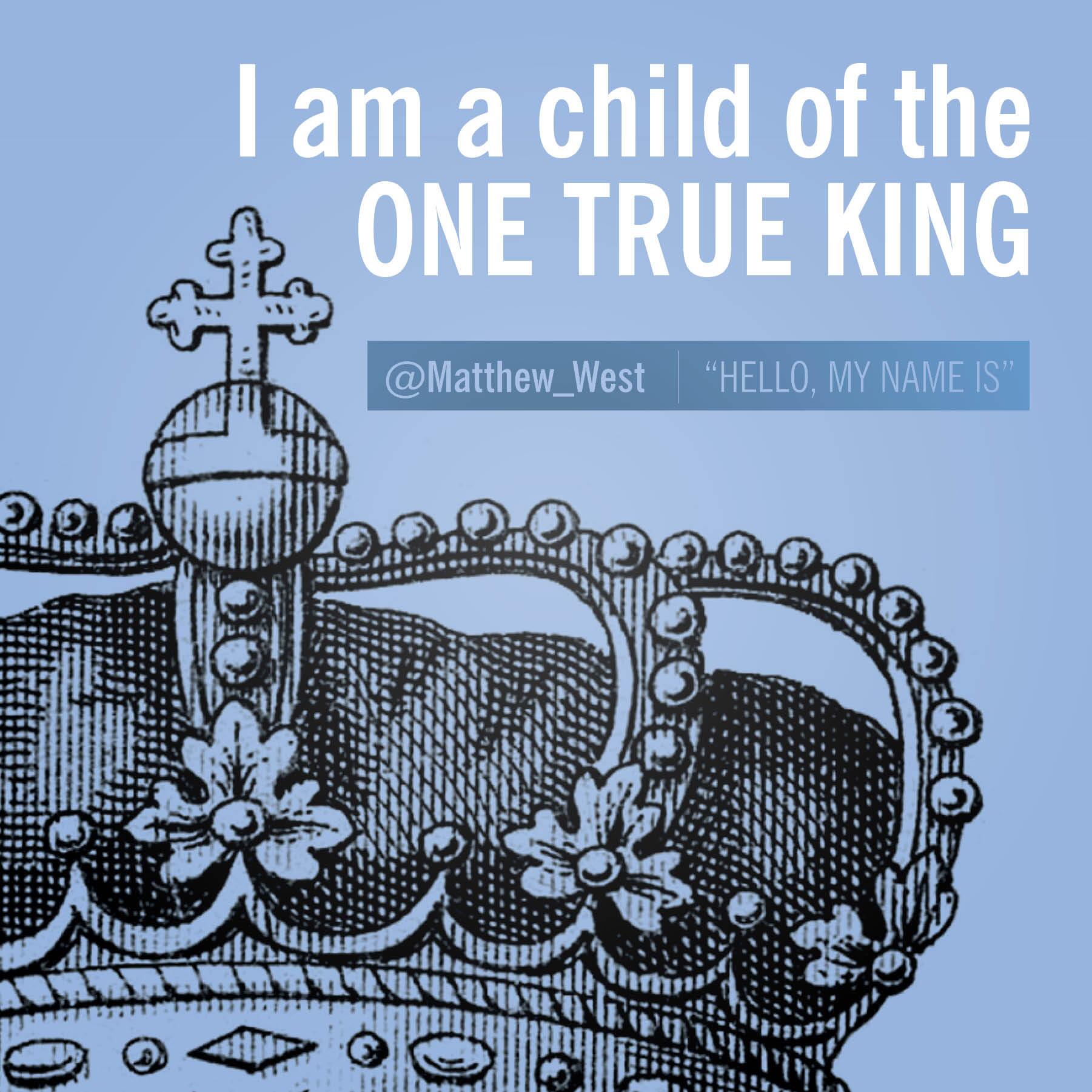 Hello My Name Is Child Of The One True King