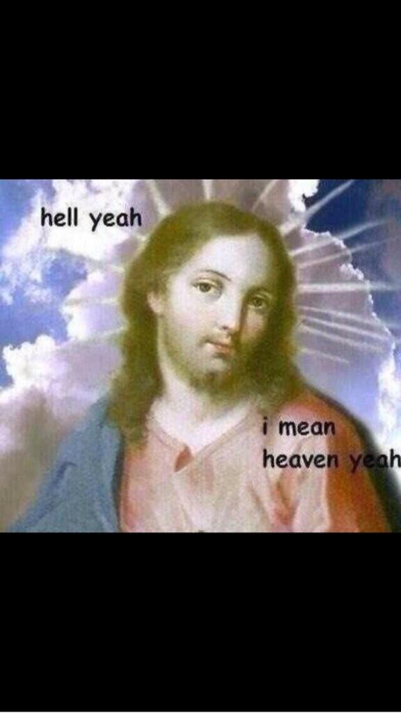 Hell Yeah I Mean Heaven Yeah Jesus Meme