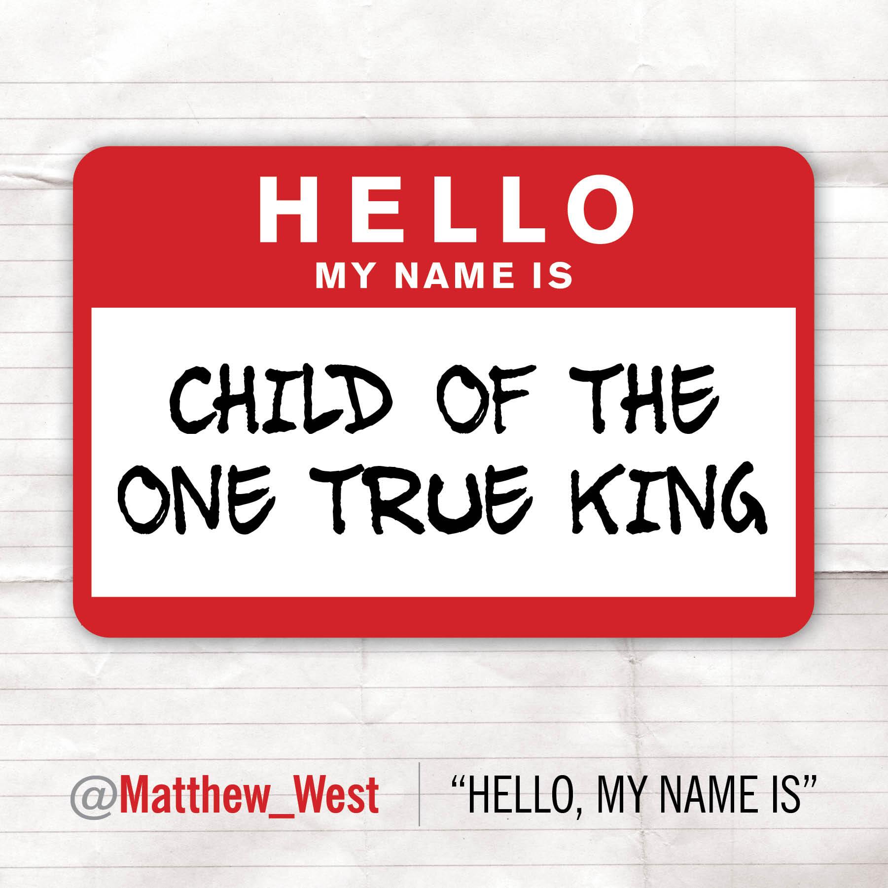 Hello My Name Is Child Of The One True King