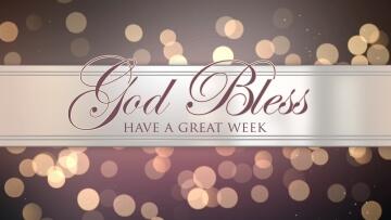 God Bless You Have A Great Week