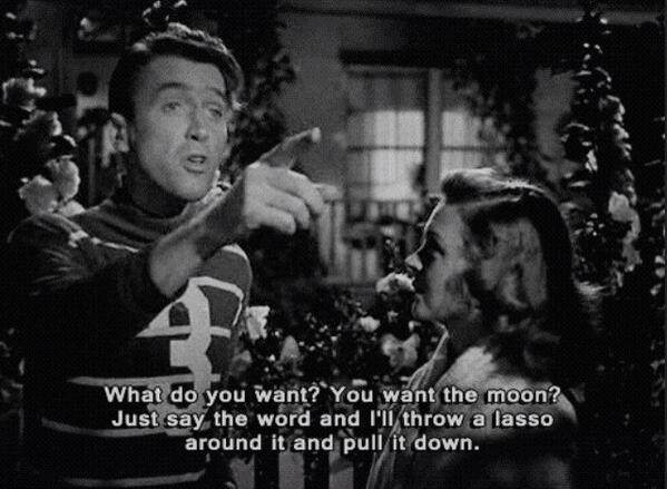 "you want the moon? just say the word & i'll throw a lasso round it ...