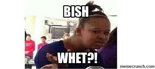 Bish Whet Meme Black Girl