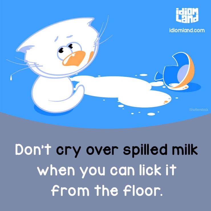 Idiom Cry Over Spilled Milk