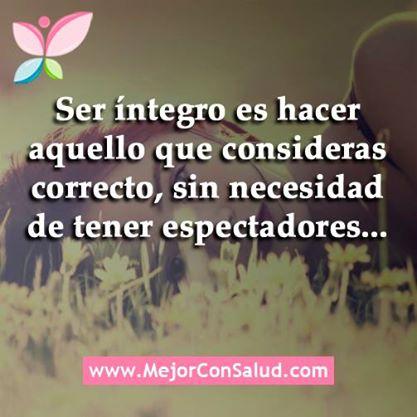 Ser íntegro es hacer aquello que consideras correcto, sin necesidad de ...