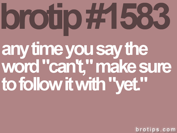 Brotips on Twitter: "Never say "can't" http://t.co/PEBq89F0nZ" / Twitter