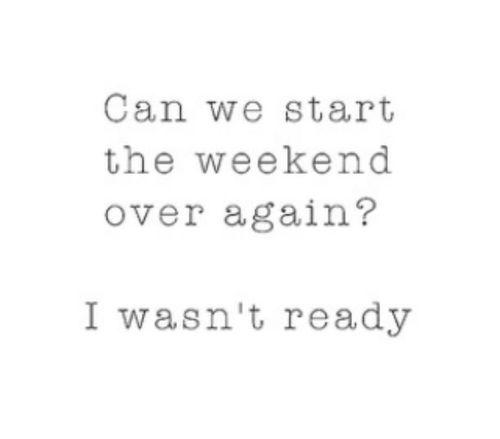 Weekend Over Quotes