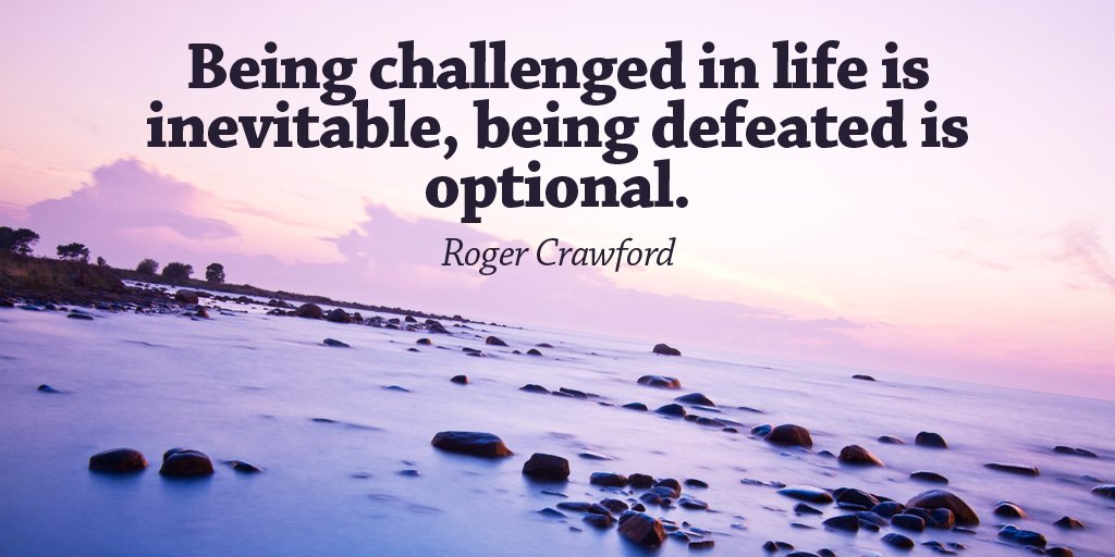 Being challenged in life is inevitable, being defeated is optional. : r ...