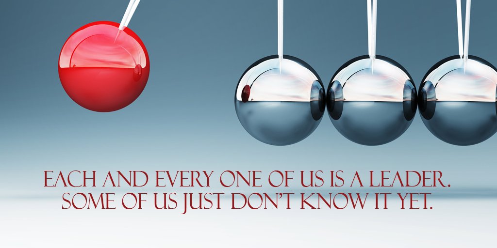 Each and every one of us is a leader. Some of us just don't know it yet ...