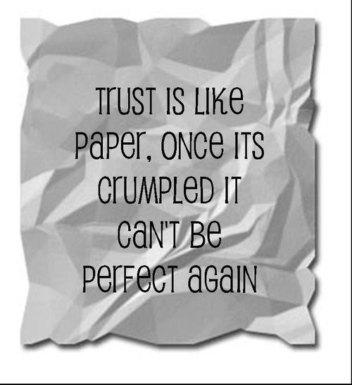 Trust is like paper, once it's crumpled it can't be perfect again. : r ...