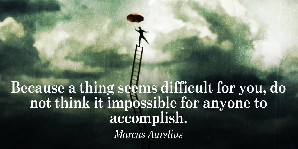 Because a thing seems difficult for you, do not think it impossible for ...