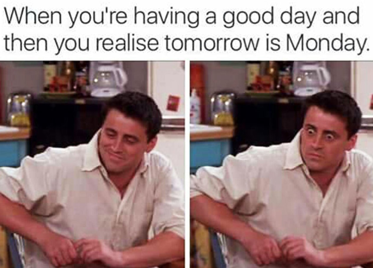 Oh No Tomorrow Is Monday Again