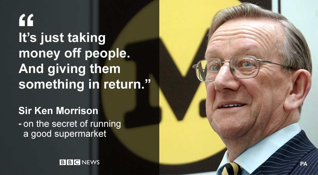 Supermarket boss Sir Ken Morrison has died aged 85. said he was "one of ...