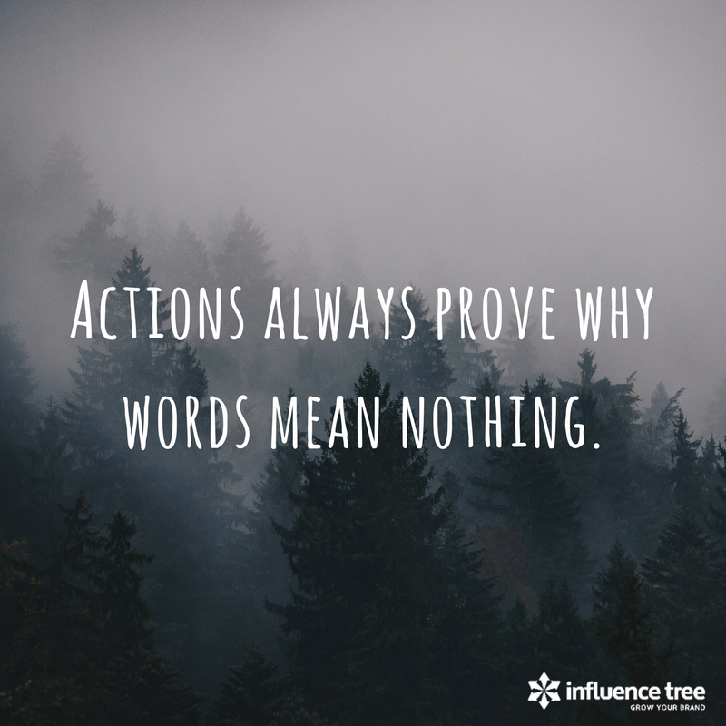 Actions Always Prove Why Words Mean Nothing