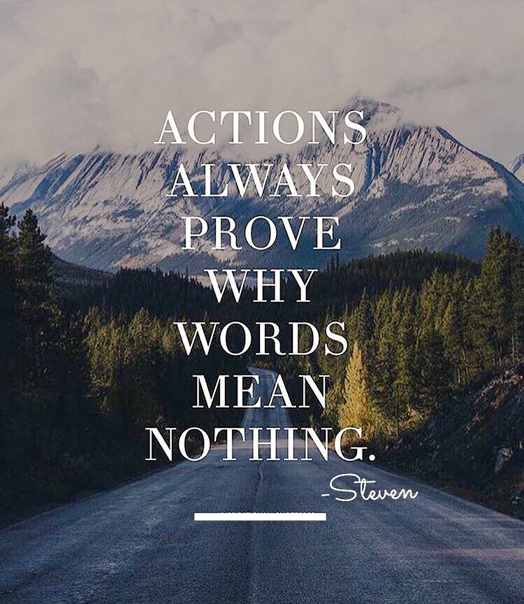 Actions Always Prove Why Words Mean Nothing