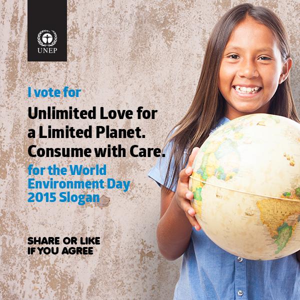 Unlimited Love for a Limited Planet. Consume with Care – WED2015 slogan ...
