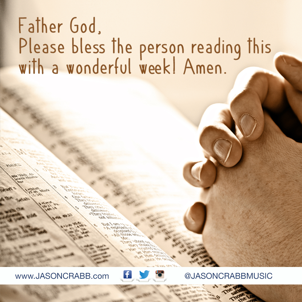 My prayer for you this week is that you have a blessed and amazing week ...