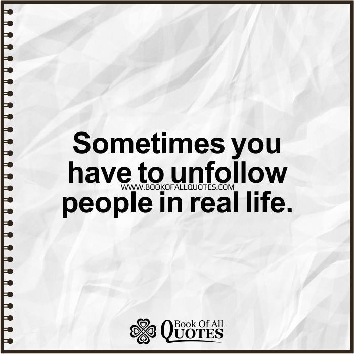 Unfollowing People Quotes It's Okay To Unfollow People In Real Life.