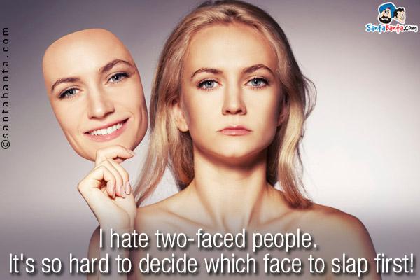 I Hate Two Faced People