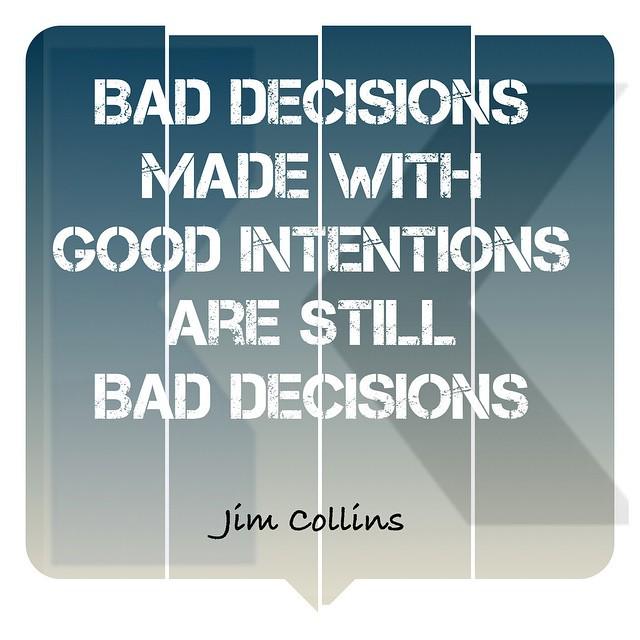Bad Decisions Good Intentions