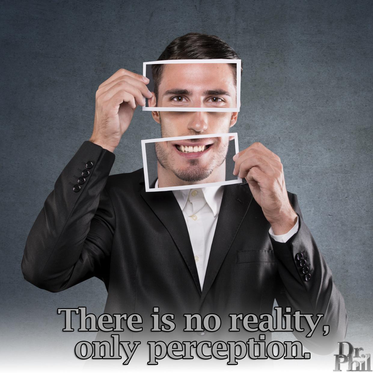 Perception Is Not Reality