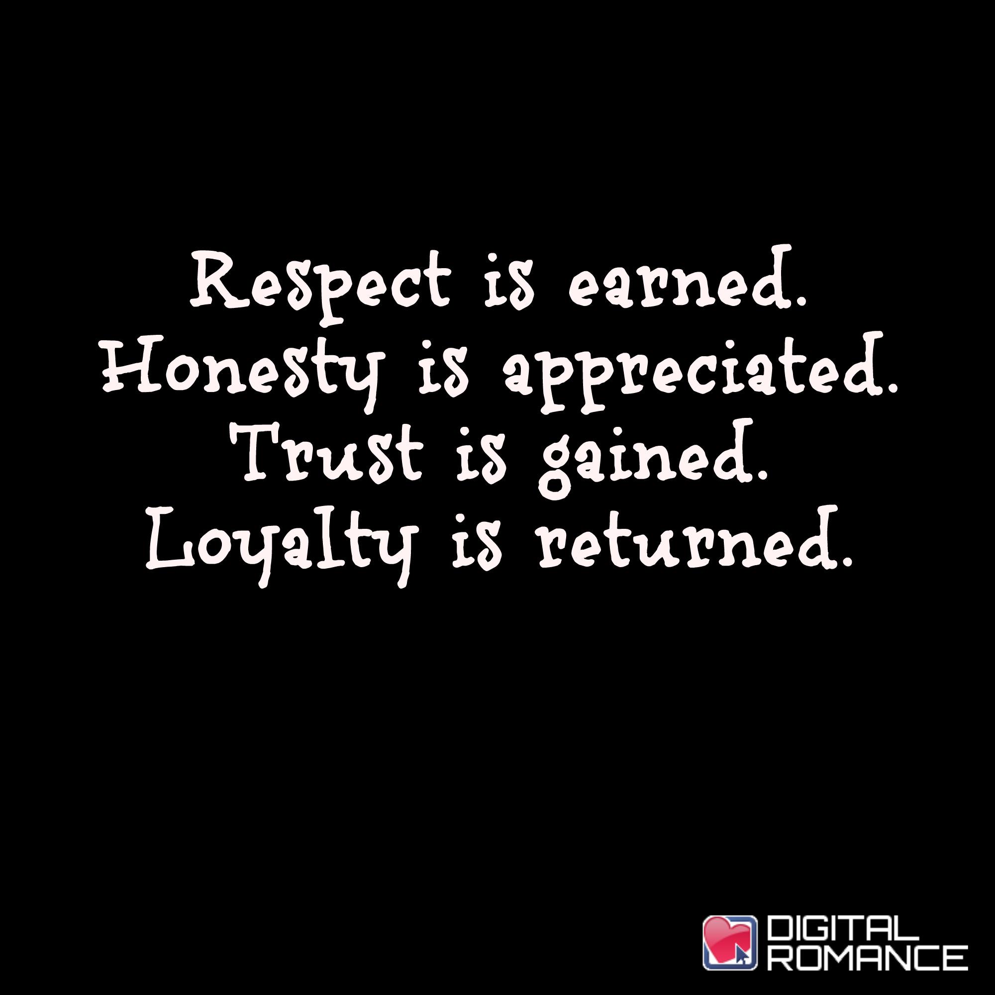 Trust Loyalty Respect Quotes Trust Is Earned, Respect Is Given, And