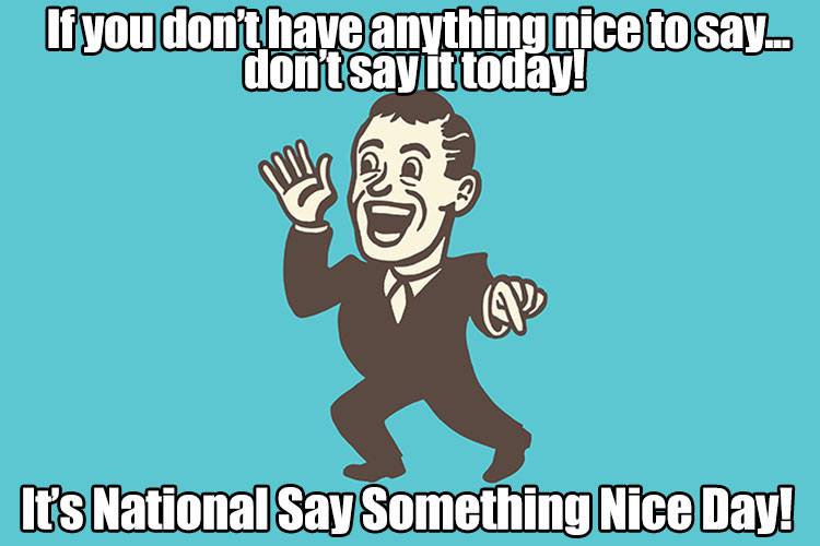 Use National Say Something Nice Day for your MondayMotivation to put ...