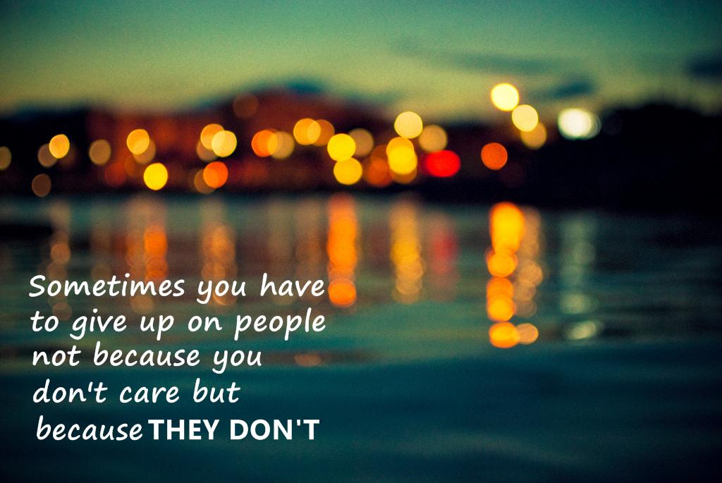 Quotes About Giving Up On Someone Who Doesnt Care