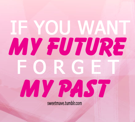 Forget The Past Quotes Tumblr