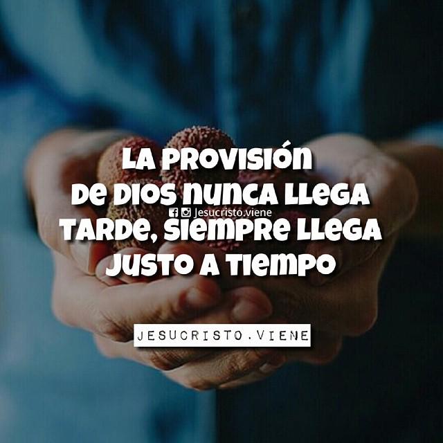 Dios: La provisión de Dios nunca llega tarde, siempre llega justo a tiempo
