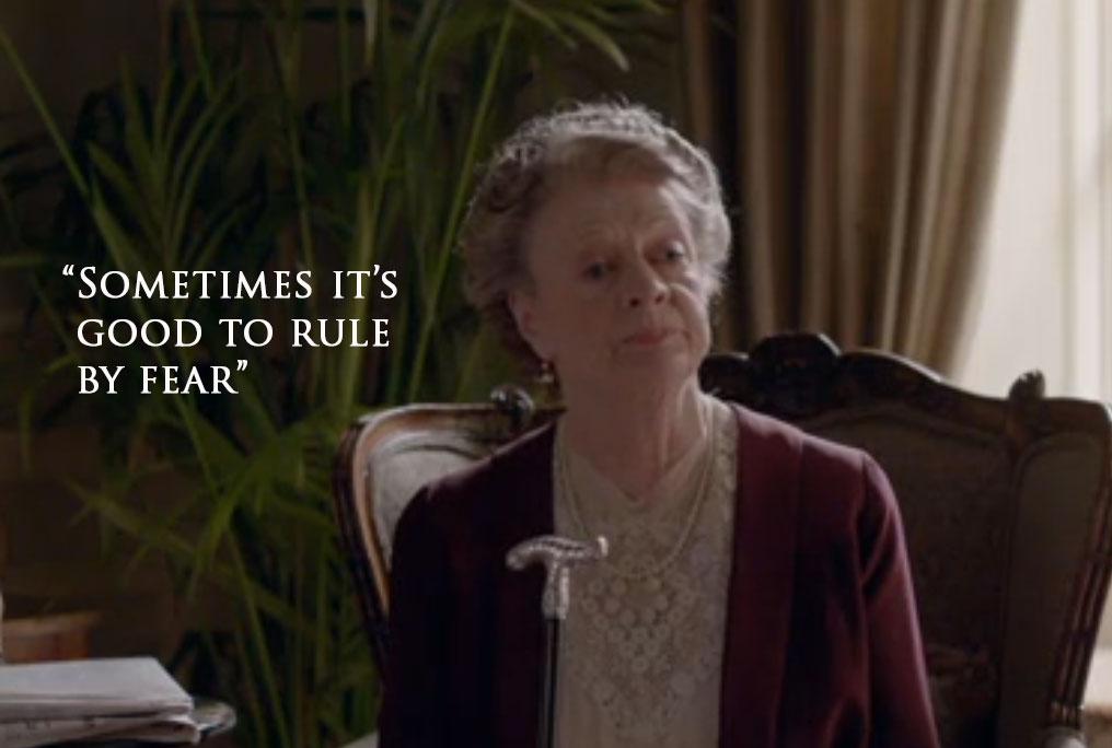 Sometimes it's good to rule by fear. | Downton abbey series, Downton ...