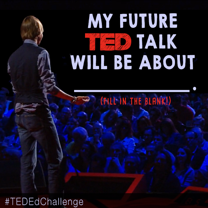 TED-Ed on Twitter: "What would your TED Talk be about? Answer that ...