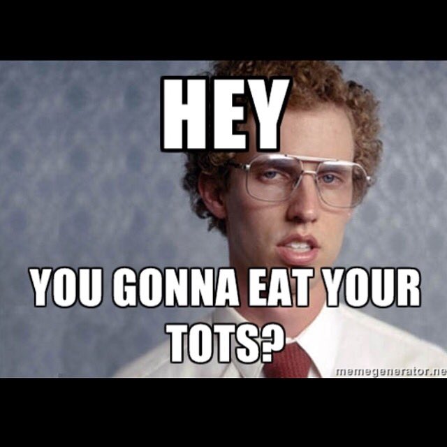 I Can Have Your Tots