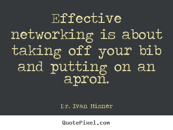 Ivan Misner Quotes Networking Is Not About Hunting. It Is About