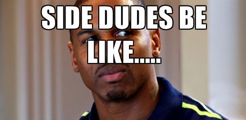 Side Dudes Be Like