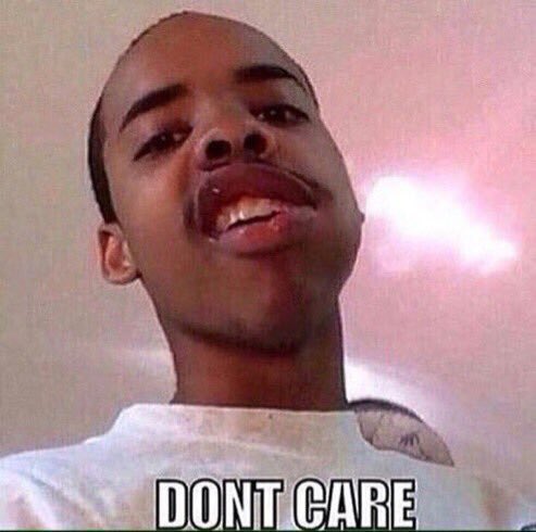 Still Dont Care Meme