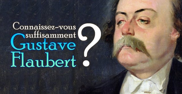 Exercice : Connaissez-vous Gustave Flaubert ? - EspaceFrancais.com