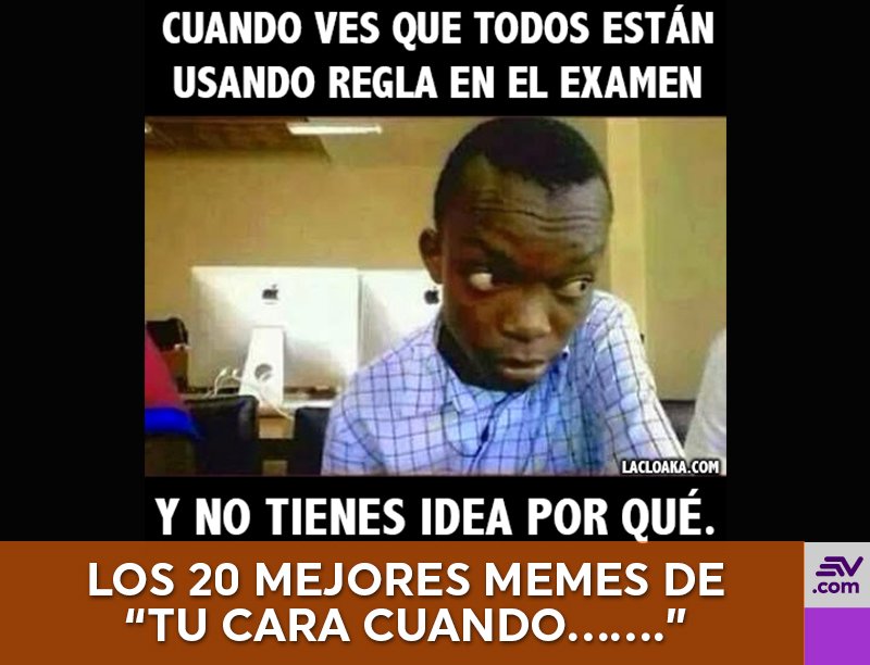 Fotos Los 20 Mejores Memes De Tu Cara Cuando” Esto Te Va A Causar Mucha Risa Ecuavisa