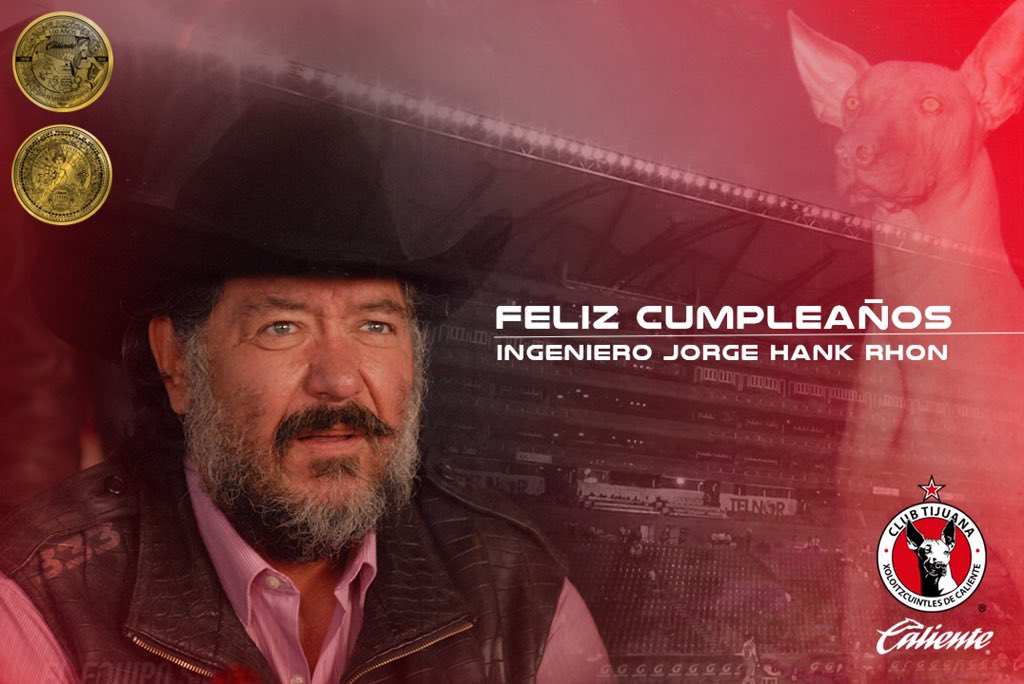 ¡Feliz cumpleaños, Ingeniero Jorge Hank Rhon! | Xolos | Scoopnest