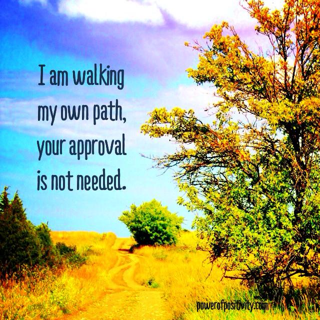 I am walking my own path, your approval is not needed. - scoopnest.com