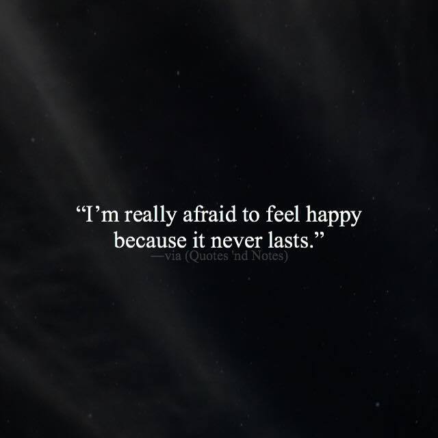 Scared Of Being Happy Quotes I Think A Lot Of People Are Afraid Of