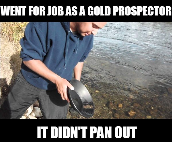 Gold Panning Memes Gold Mining Increased : R/memes