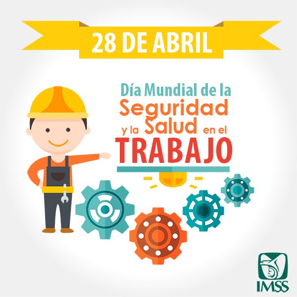Hoy 28 De Abril Se Celebra El Día Mundial De La Seguridad Y La Salud