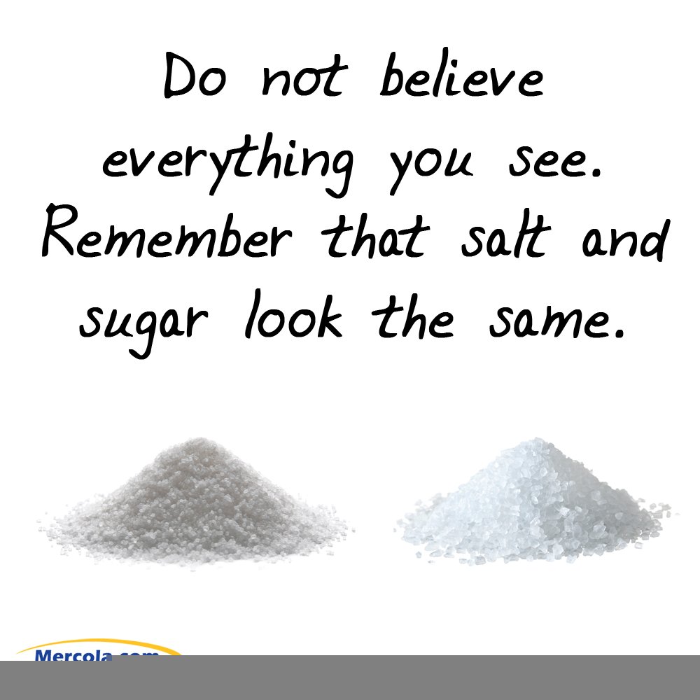 Do not believe everything you see. Remember that salt and sugar look ... Do not believe everything you see. Remember that salt and sugar look ...